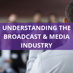 Understanding the Broadcast and Media Industry