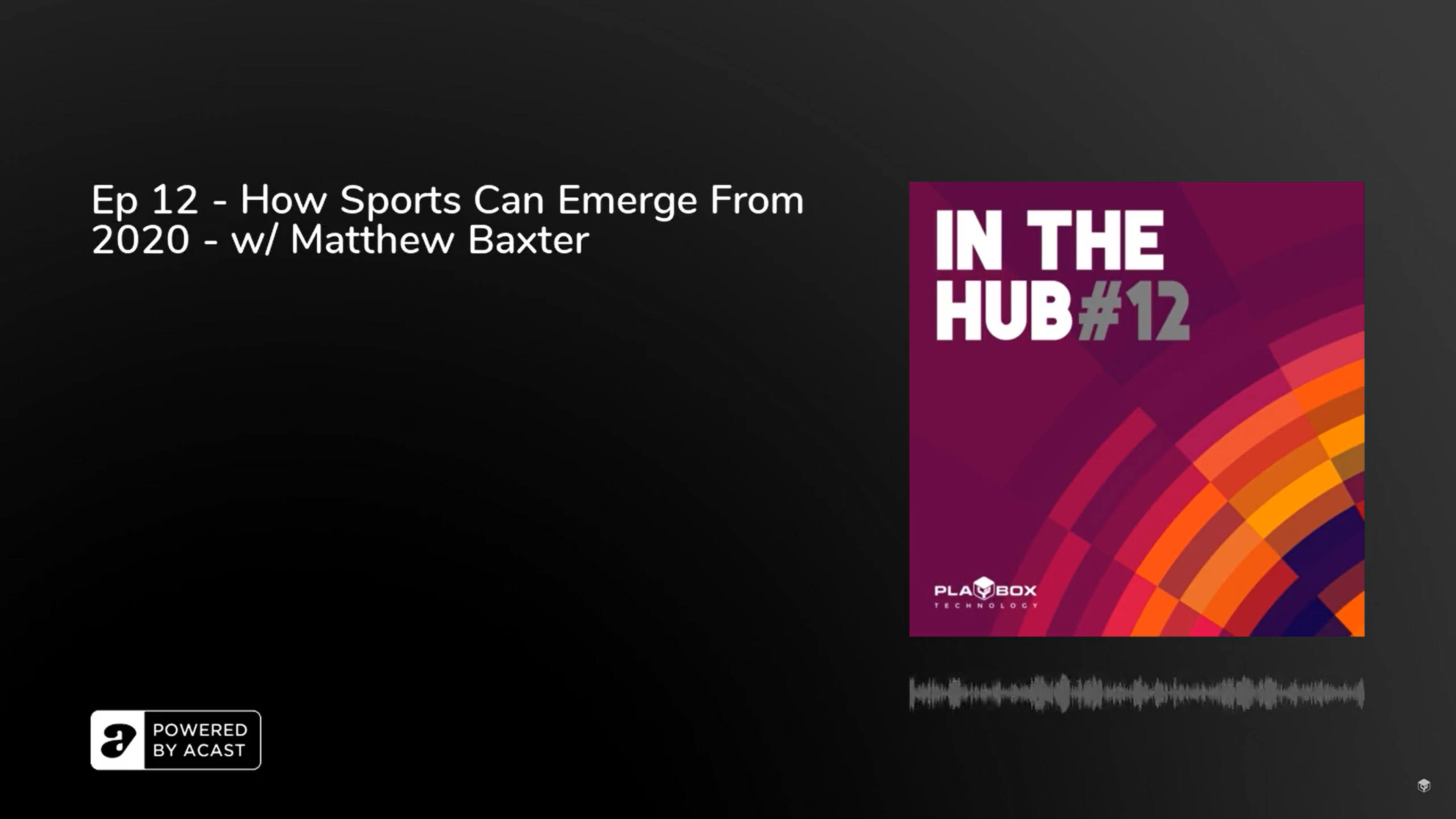 In The Hub Ep 12 – How Sports Can Emerge From 2020 – w/ Matthew Baxter