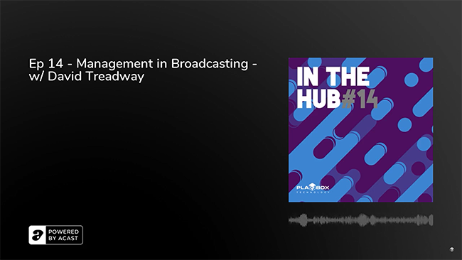In The Hub Ep 14 – Management in Broadcasting – w/ David Treadway