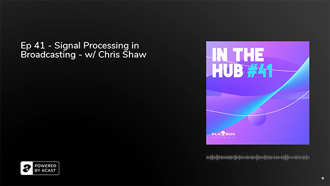 In The Hub Ep 41 – Signal Processing in Broadcasting – w/ Chris Shaw