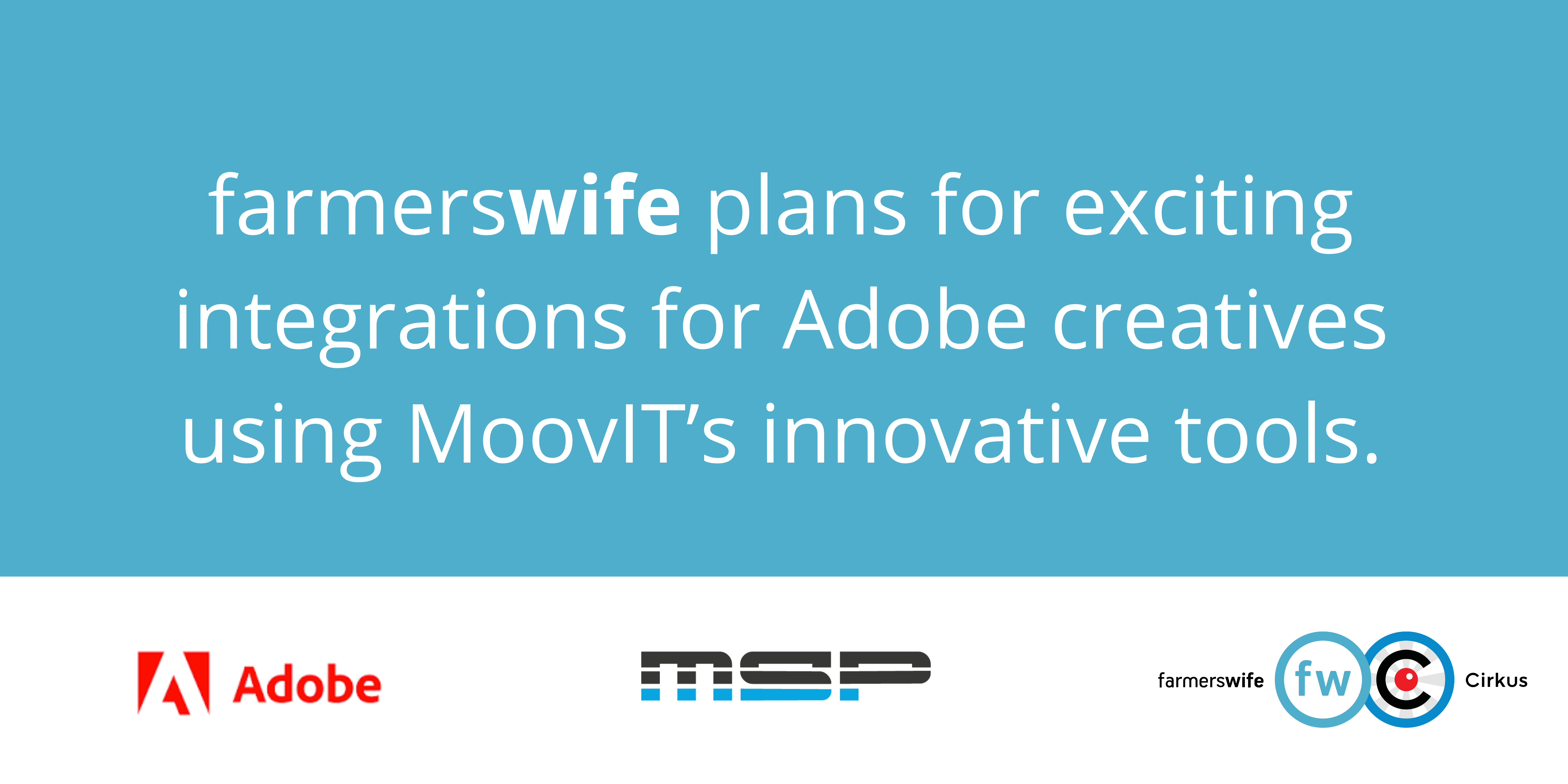 farmerswife plans for exciting integrations for Adobe creatives using MoovIT’s innovative tools.