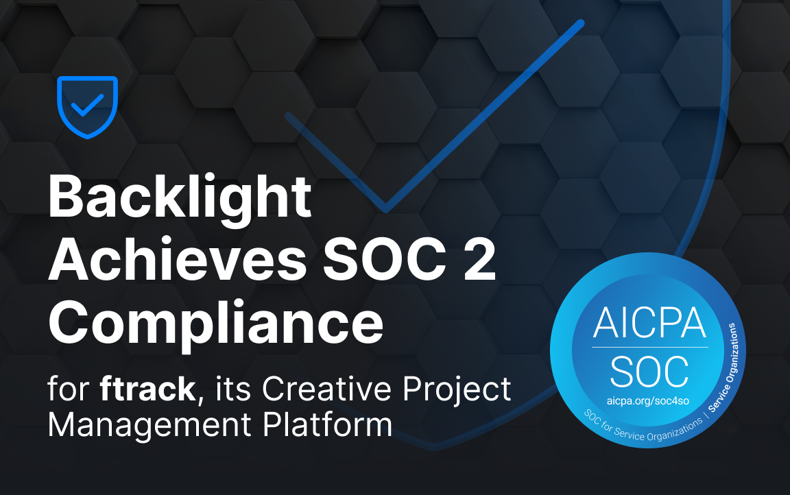 Backlight Achieves SOC 2 Compliance for ftrack, its Creative Project ...