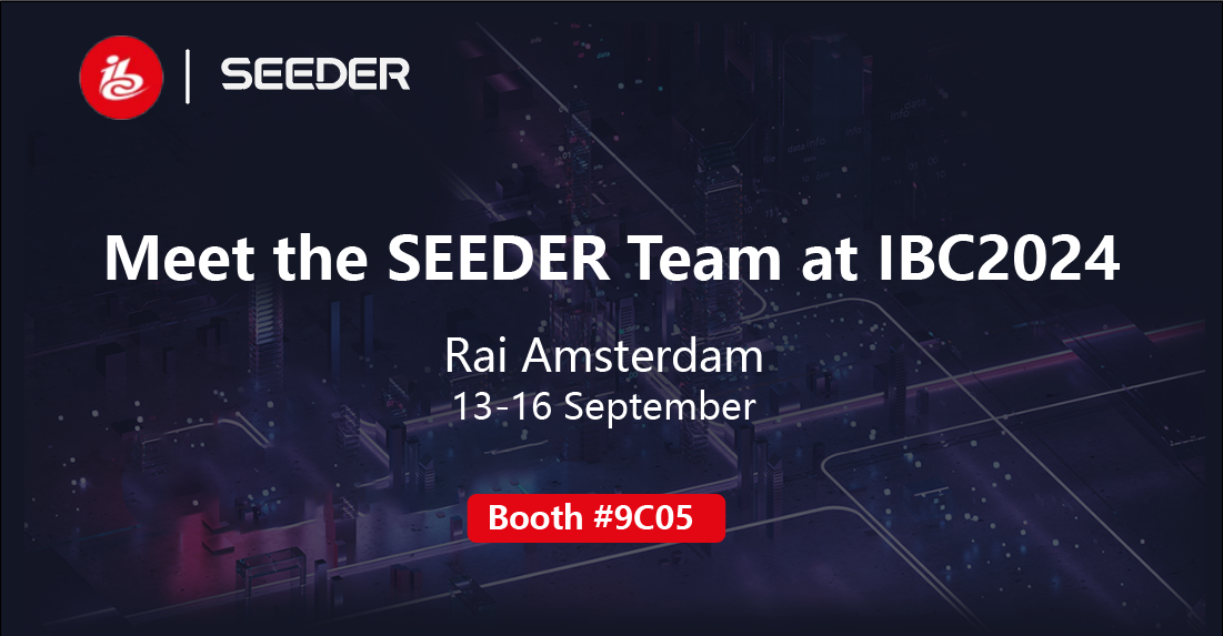 Countdown to IBC2024: SEEDER to Showcase Software-Defined IP Intelligent Broadcasting System ...